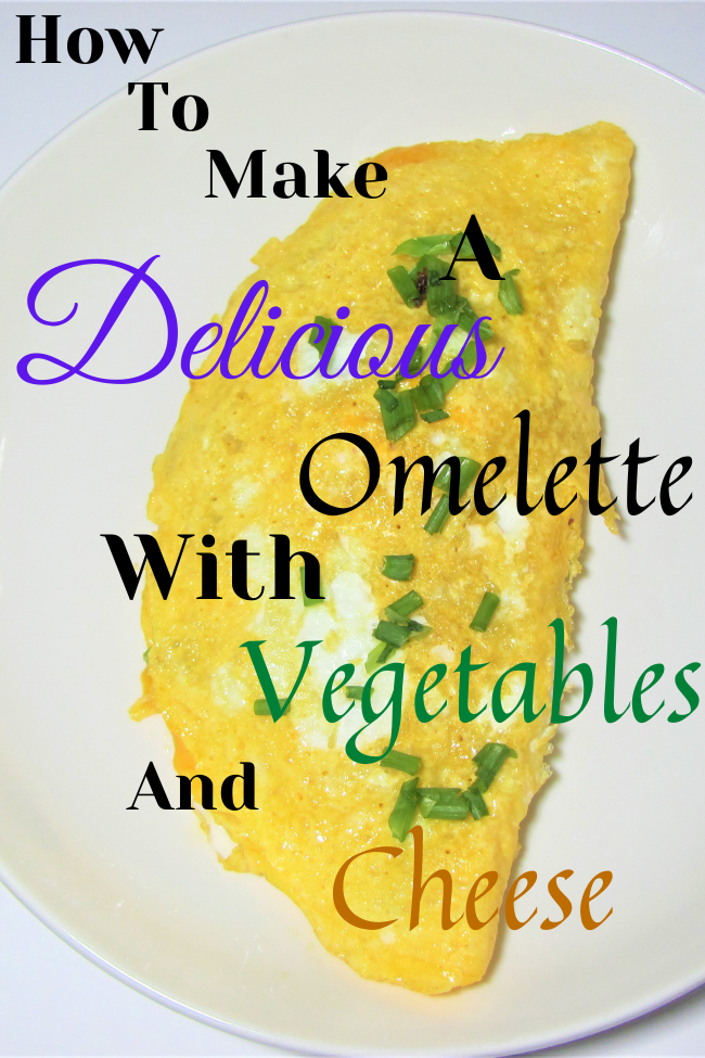 How To Make A Delicious Omelette With Vegetables And Cheese