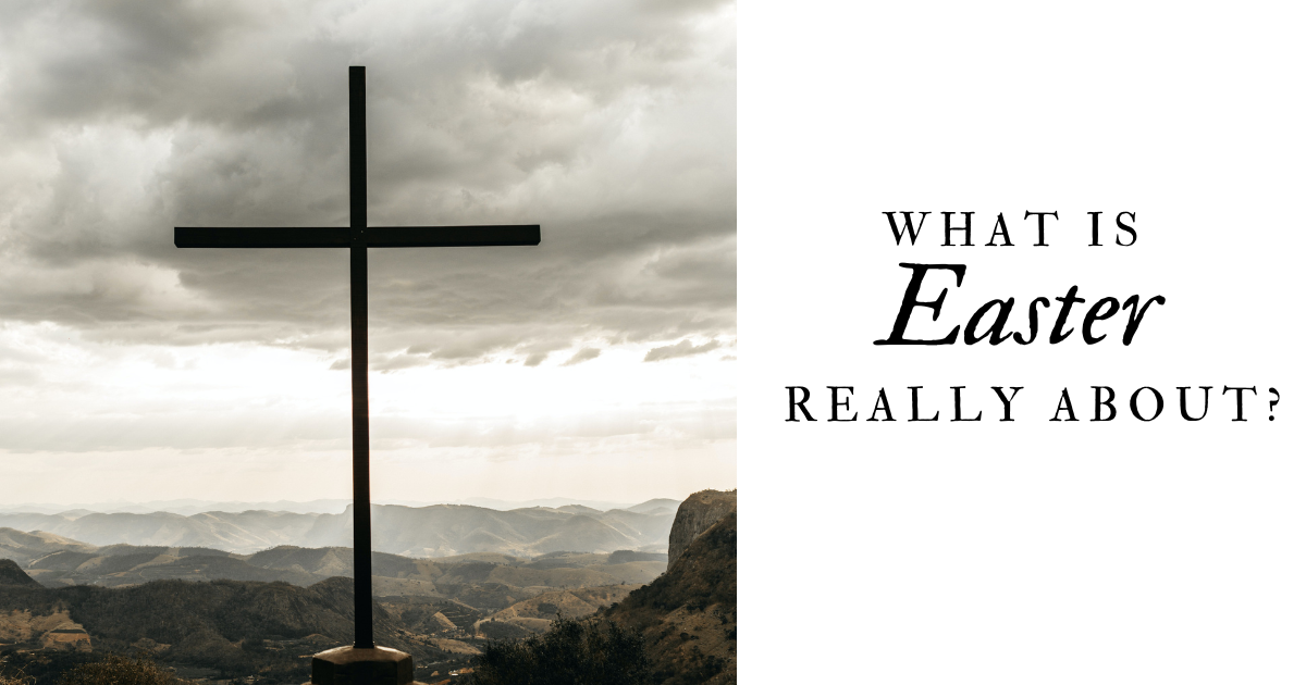 What Is Easter Really About? - Homemaking For God
